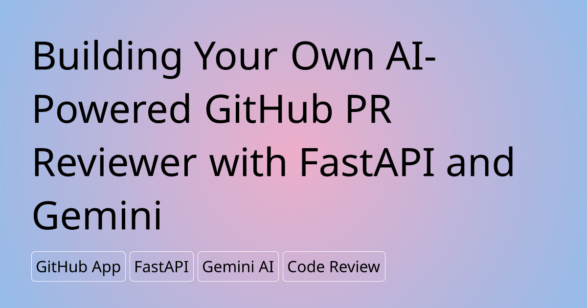 Building Your Own Ai Powered Github Pr Reviewer With Fastapi And Gemini